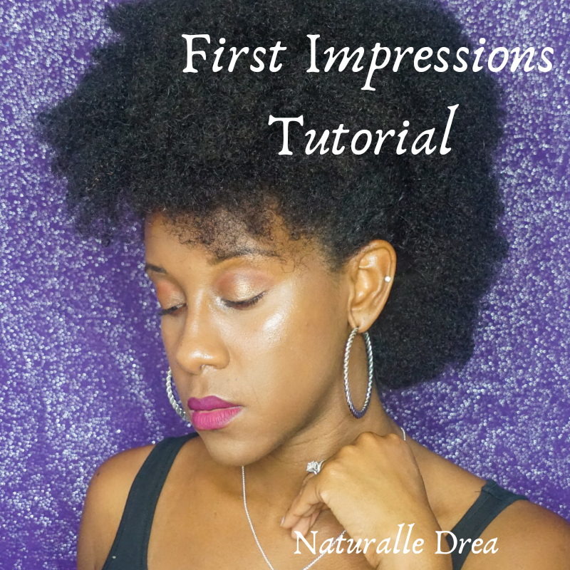 First Impressions Tutorial – Naturalle Drea